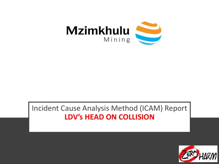  PPT Incident Cause Analysis Method ICAM Report LDVs HEAD ON
