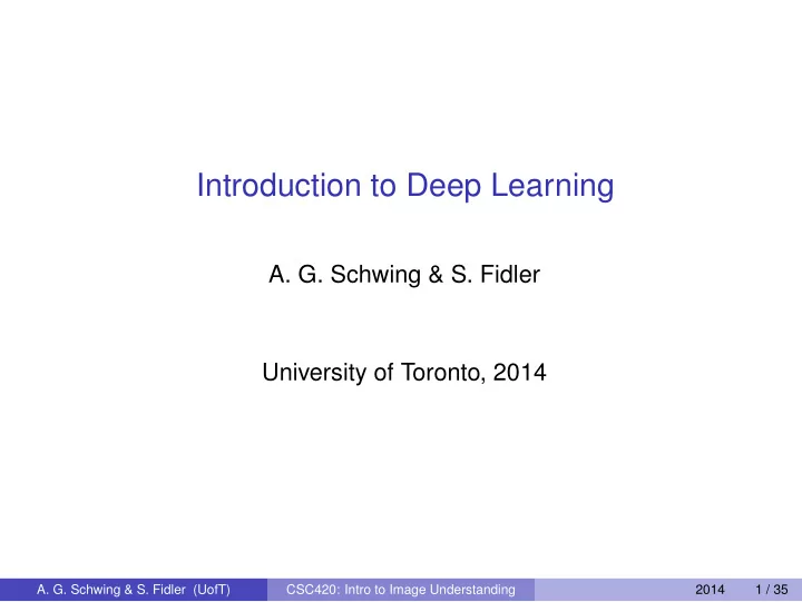 [PPT] - Introduction to Deep Learning A. G. Schwing & S. Fidler ...